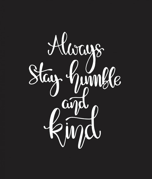 Always stay humble and kind | Premium Vector Always stay humble and kind | Premium Vector