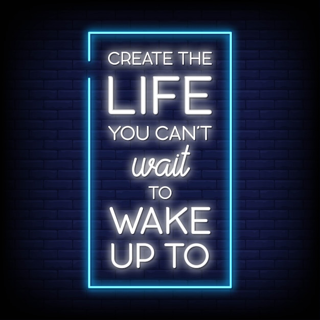 Premium Vector | Create the life you can't wait to wake up to neon ... Premium Vector | Create the life you can't wait to wake up to neon ...