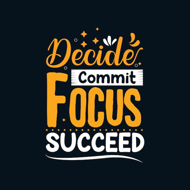 Premium Vector | Decide commit focus succeed typography vector design Premium Vector | Decide commit focus succeed typography vector design