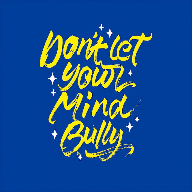 Premium Vector Dont Let Your Mind Bully Lettering Motivational Quote