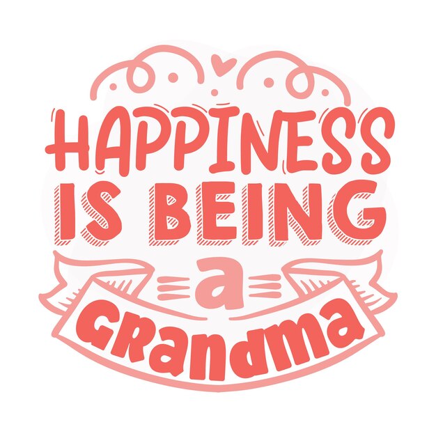 Premium Vector Happiness Is Being A Grandma Lettering Premium Vector