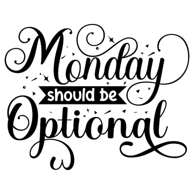Premium Vector | Monday should be optional unique typography element ... Premium Vector | Monday should be optional unique typography element ...