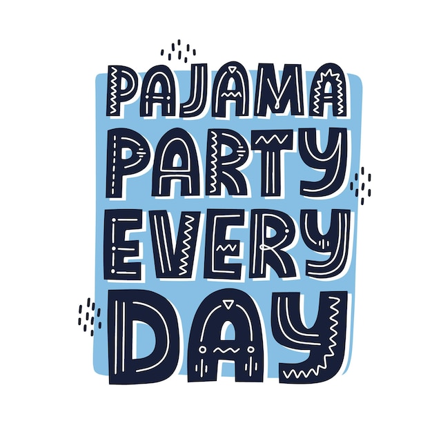 Premium Vector Pajama Party Every Day Quote Hand Drawn Vector