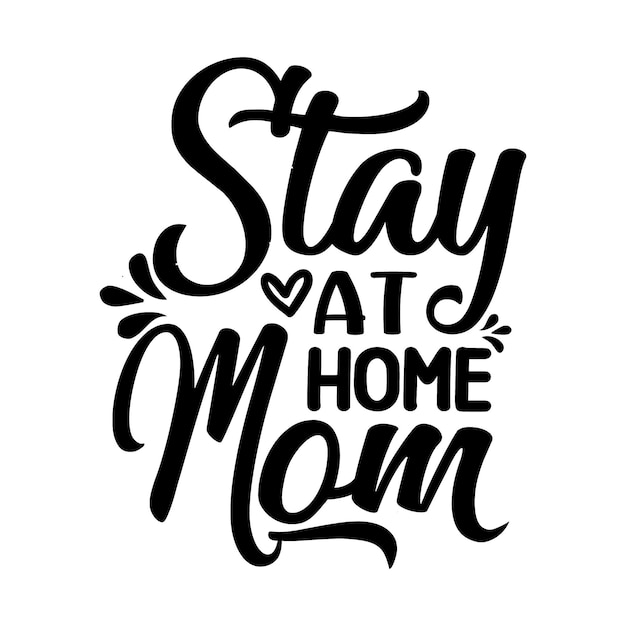 Premium Vector Stay At Home Mom Typography Premium Vector Design