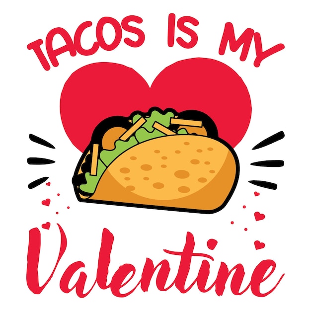 Premium Vector Tacos Is My Valentine Tshirt Design