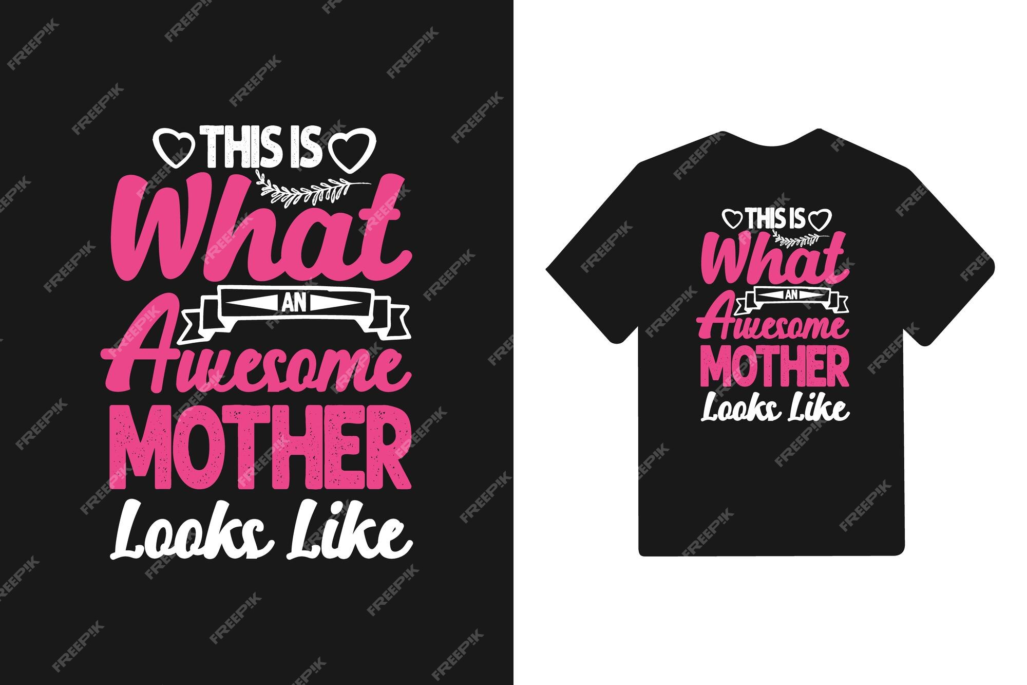 Premium Vector This Is What An Awesome Mother Looks Like Typography