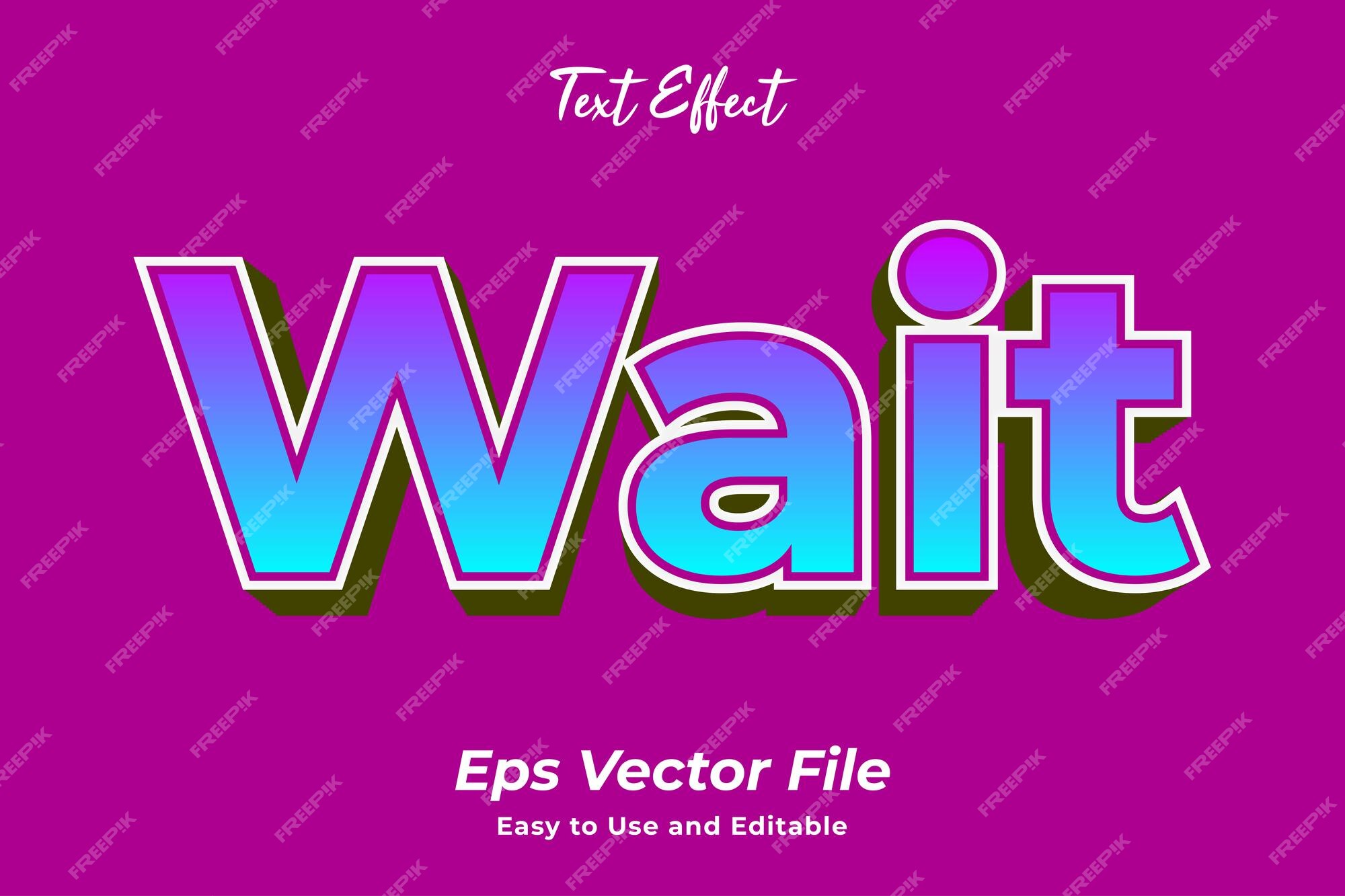 Premium Vector | Wait text effect. editable and easy to use. premium vector Premium Vector | Wait text effect. editable and easy to use. premium vector